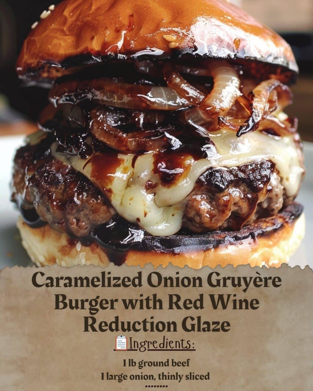 Discover My Caramelized Onion Gruyère Burger with Red Wine Reduction ...